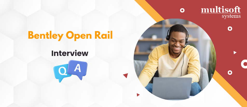 Top 30 Bentley Open Rail Interview Questions Answers 2025