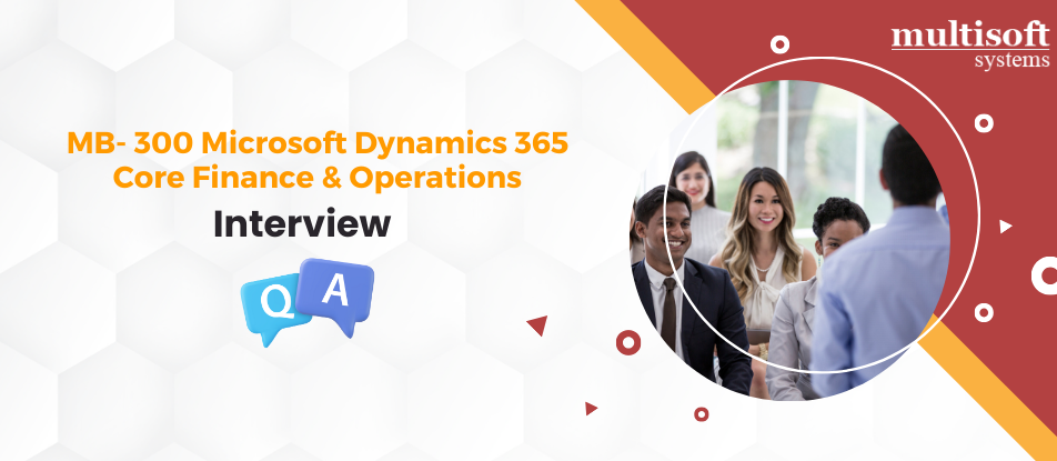Top 30 MS Dynamics 365 Core Finance Operations Interview Questions 2025