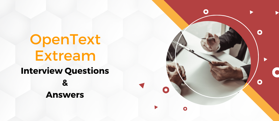 Top 30 OpenText Extream Interview Questions 2025